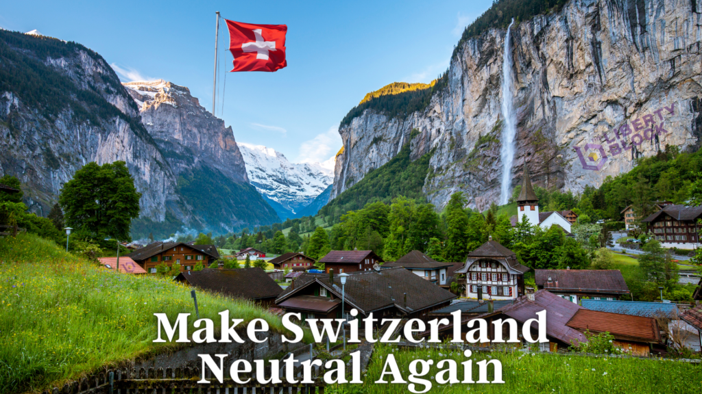 Make Switzerland Neutral Again - The Liberty Block